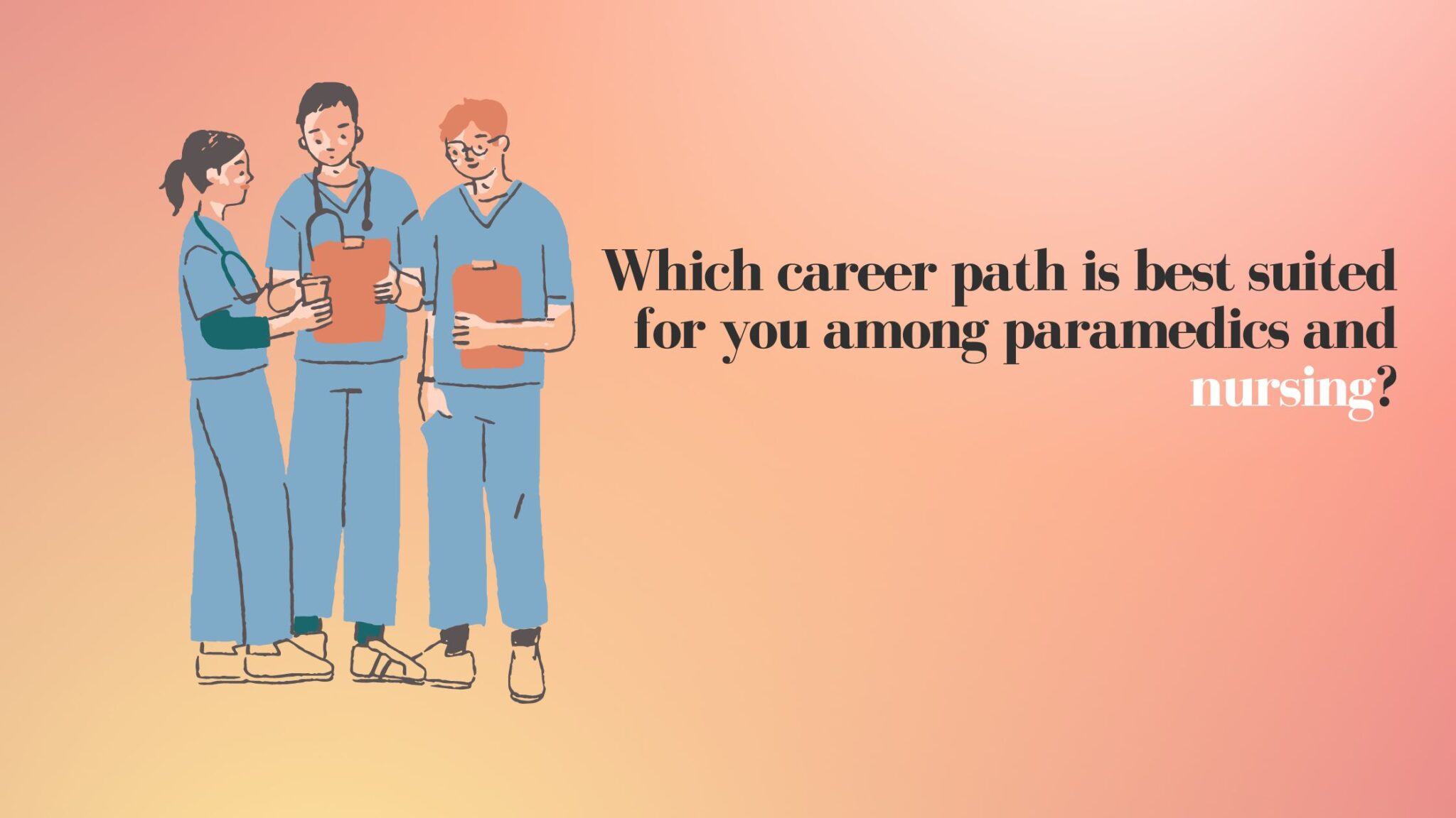 Which career path is best suited for you among paramedics and nursing?